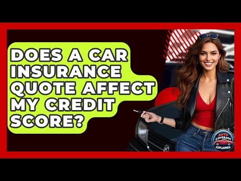 Does A Car Insurance Quote Affect My Credit Score? - Auto Coverage Explained