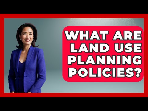 What Are Land Use Planning Policies? - The World of Agriculture