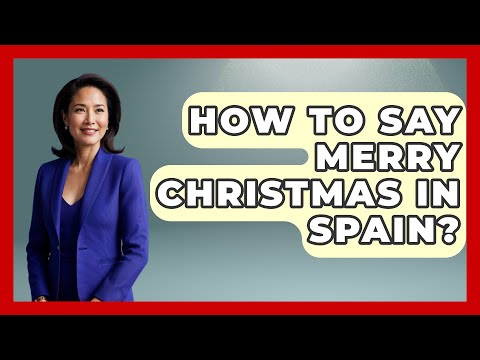 How To Say Merry Christmas In Spain? - Iberian Wonders