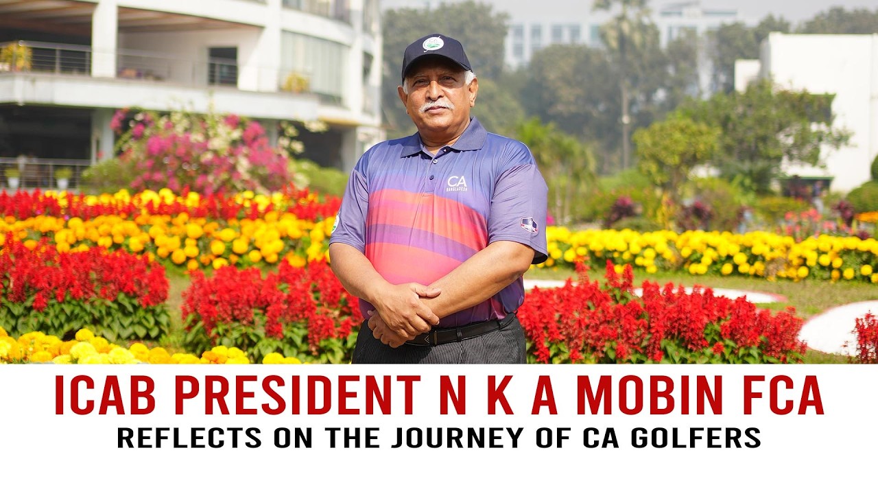 ICAB President N K A Mobin FCA reflects on the journey of CA Golfers