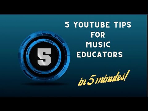 5 YouTube Tips in 5 Minutes for Music Educators!