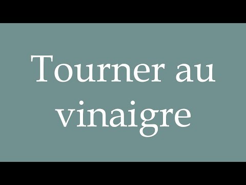How to Pronounce ''Tourner au vinaigre'' (Turn in vinegar) Correctly in French