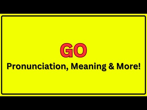 Meaning of Go | Pronunciation of Go | Go In a Sentence