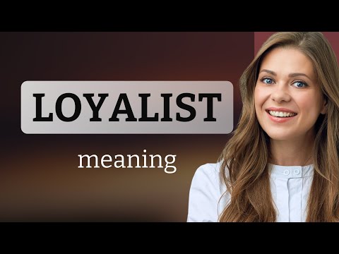 Loyalist • what is LOYALIST definition