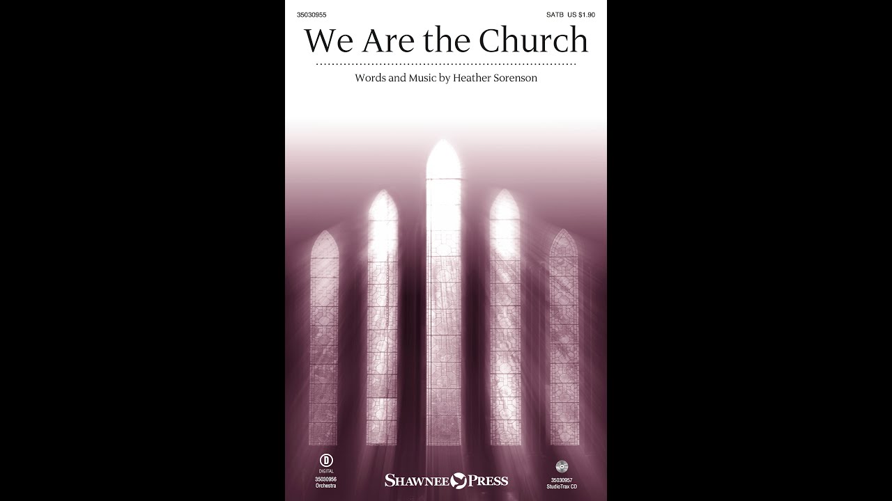 WE ARE THE CHURCH (SATB Choir) - Heather Sorenson