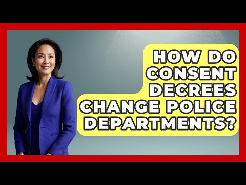 How Do Consent Decrees Change Police Departments? - Law Enforcement Insider