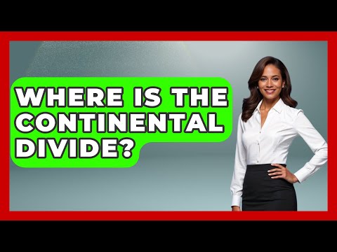 Where Is The Continental Divide? - United States Revealed
