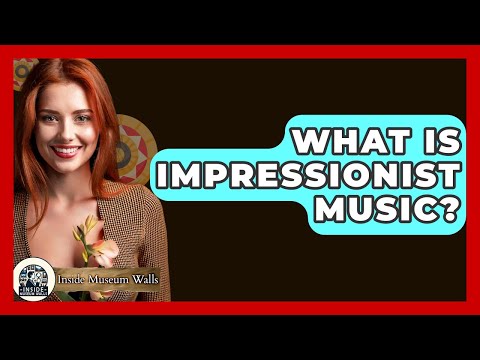 What Is Impressionist Music? - Inside Museum Walls