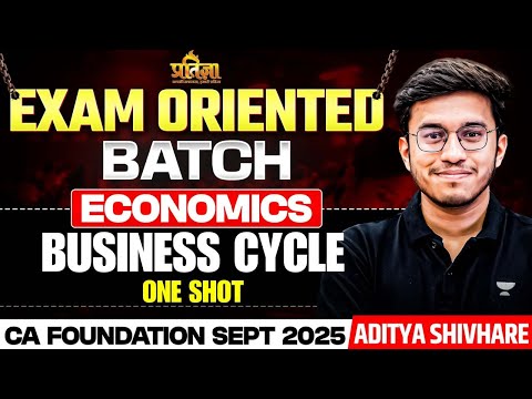 CA Foundation Sep 2025 | Business Cycle - One Shot | Economics | Aditya Shivhare