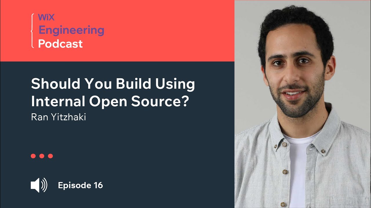 Wix Engineering Podcast, episode 16:  Should You Build Using Internal Open Source?