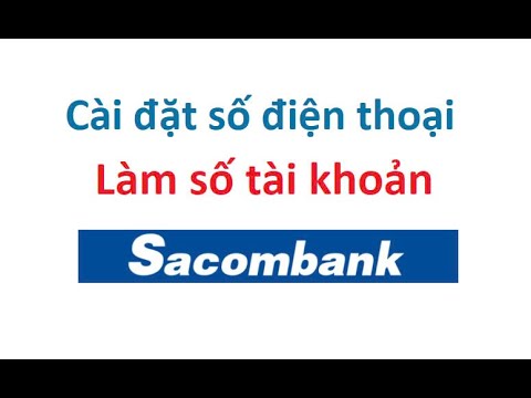 Láy số điện thoại làm số tài khoản ngân hàng sacombank