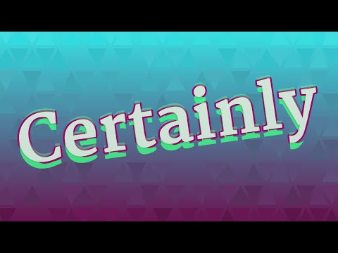 CERTAINLY pronunciation • How to pronounce CERTAINLY