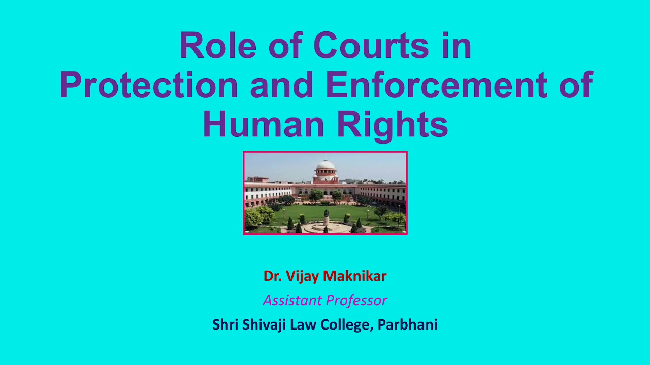 Role of Courts in Protection and Enforcement of Human Rights