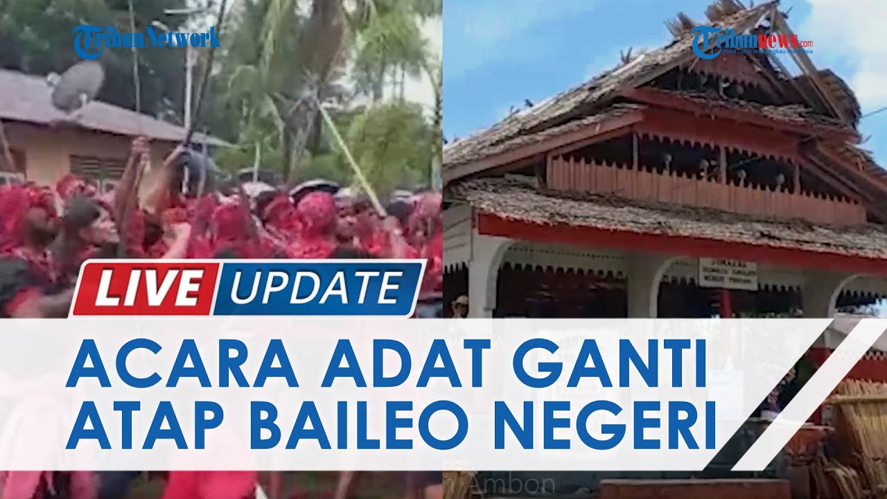 Melihat Lebih Dekat Kesakralan Acara Adat Ganti Atap Baileo Negeri ...