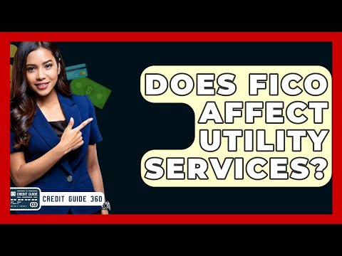 Does FICO Affect Utility Services? - CreditGuide360.com