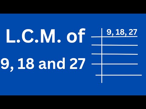 L.C.M. of 9 18 and 27