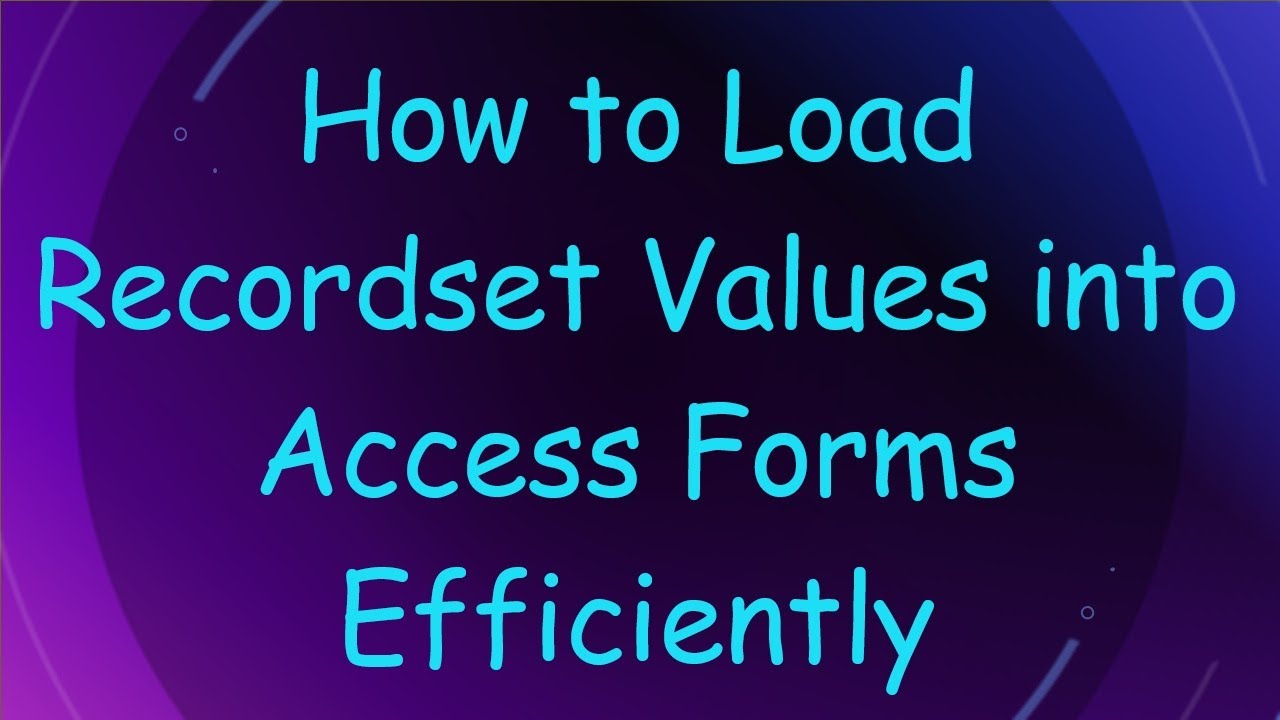 How to Load Recordset Values into Access Forms Efficiently