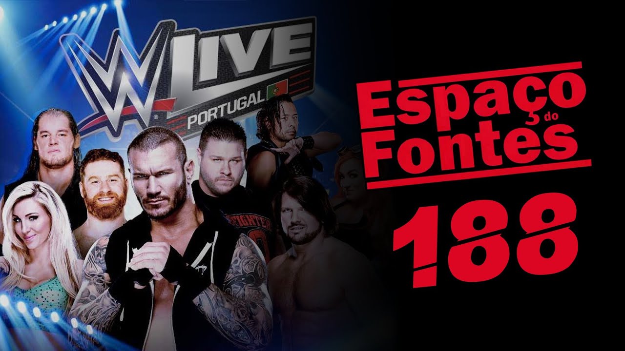 Espaço do Fontes #188 - WWE: Todos os Live Events em Portugal