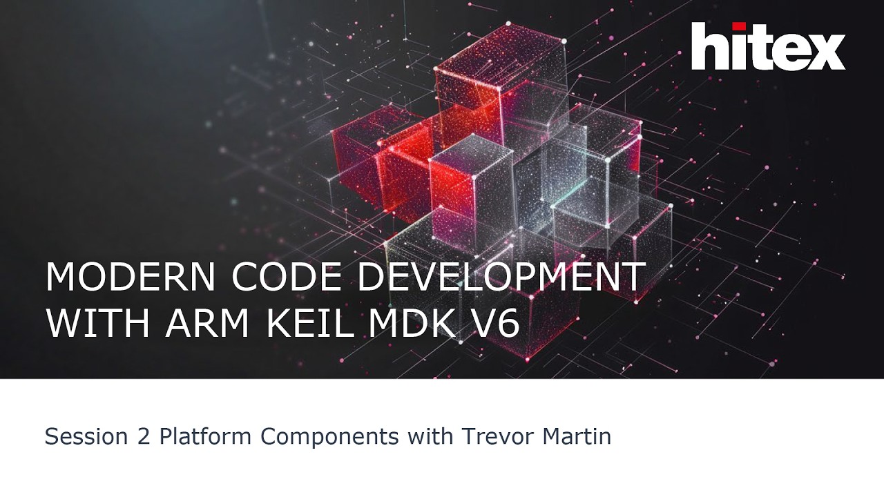 Hitex-Webinar Series : Modern Code Development with Arm Keil MDK v6