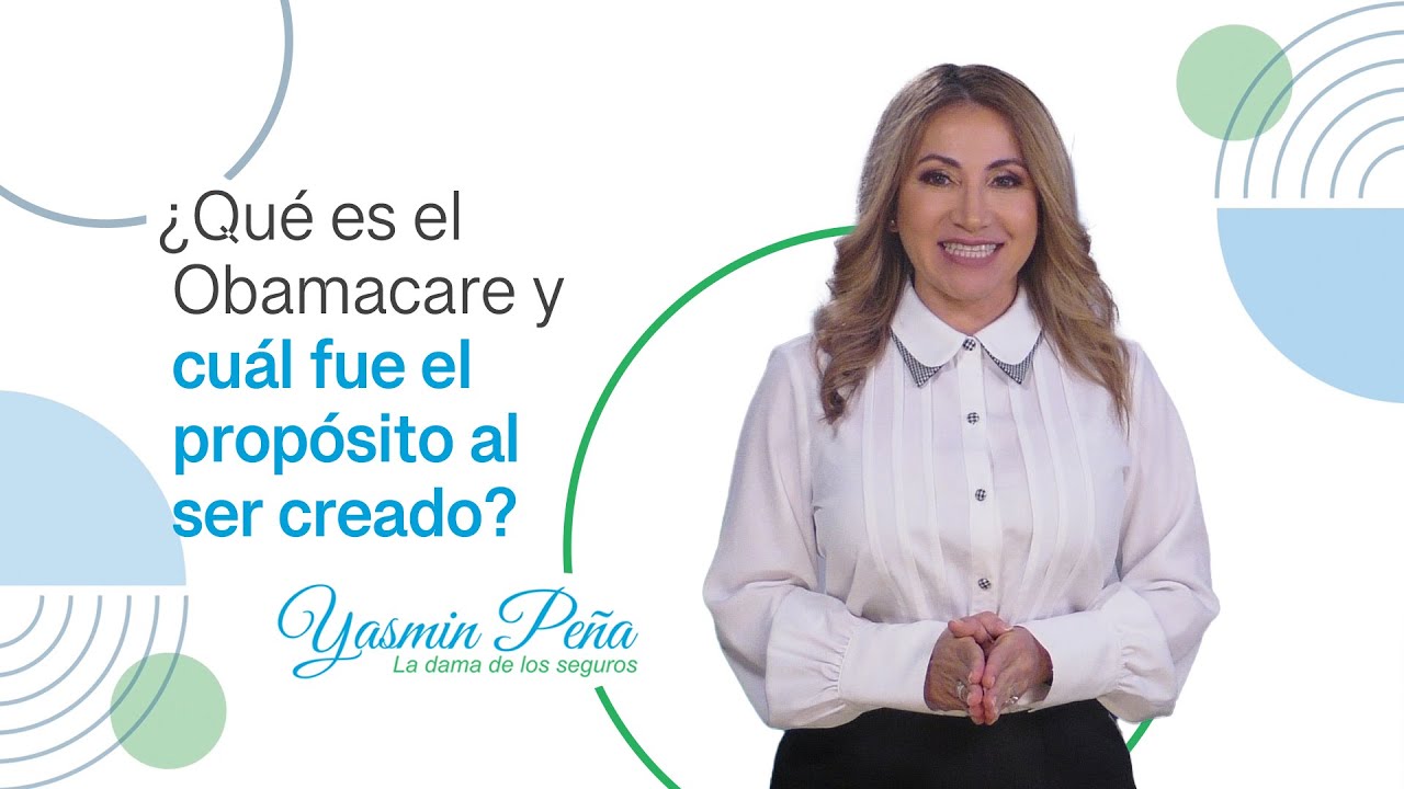 ¿Qué es el Obamacare y cuál fue el propósito al ser creado? - Yasmín Peña
