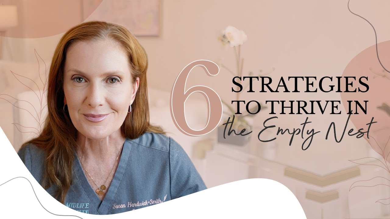 6 Strategies to Thrive in the Empty Nest  | Empowering Midlife Wellness