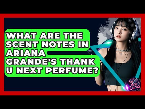 What Are The Scent Notes In Ariana Grande's Thank U Next Perfume? - Pop Music Gurus