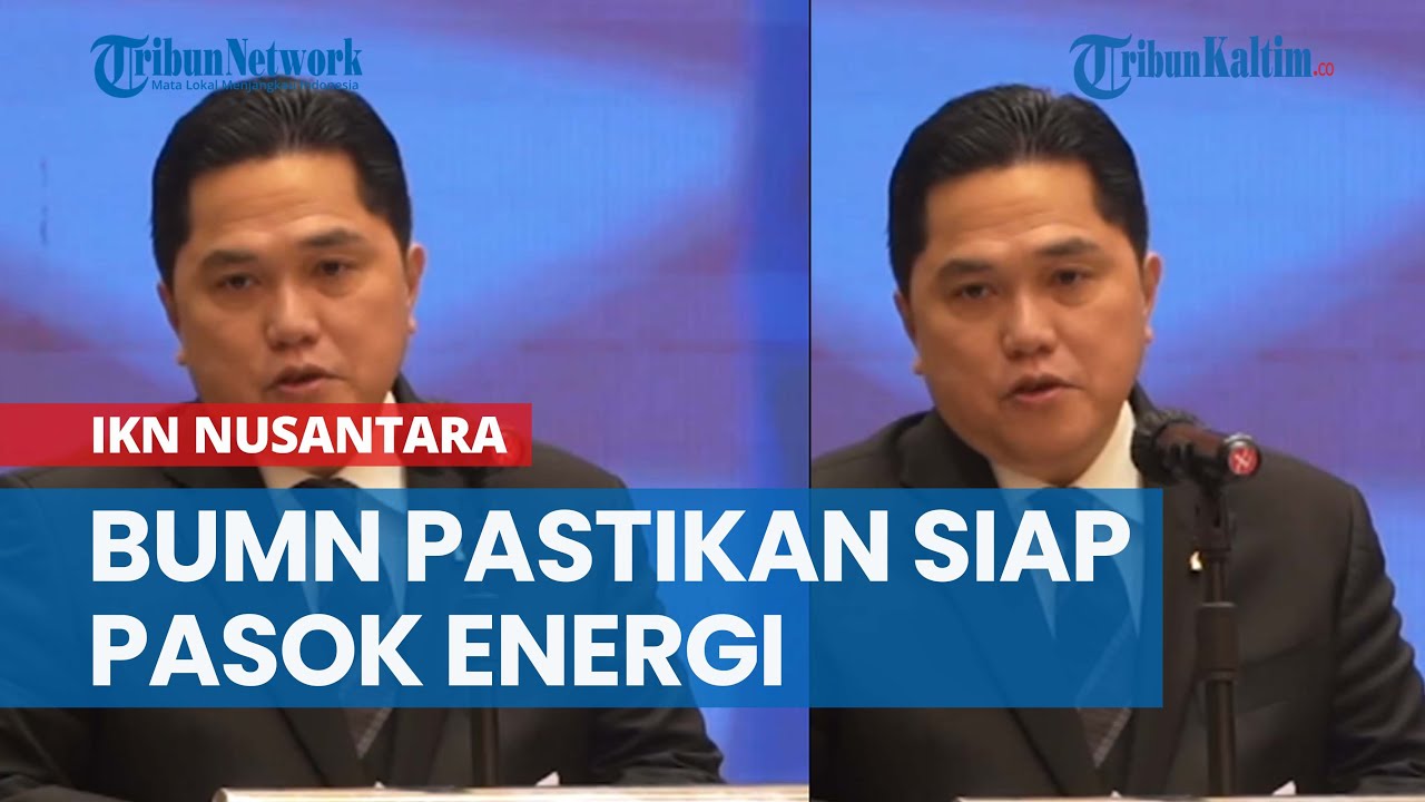 Persiapan HUT RI di IKN, Erick Thohir Pastikan BUMN Siap Pasok Energi