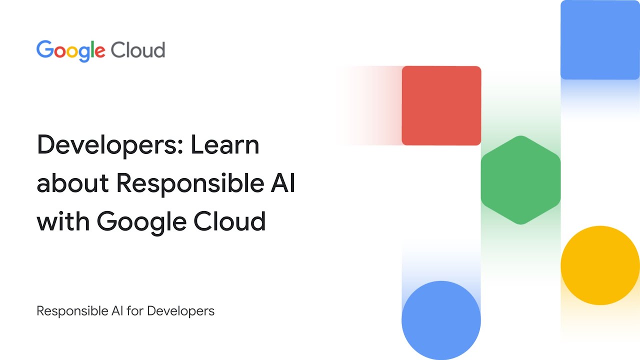 Developers: Learn about Responsible AI with Google Cloud