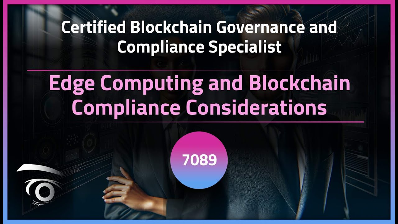 Edge Computing and Blockchain Compliance Considerations | Exclusive Lesson