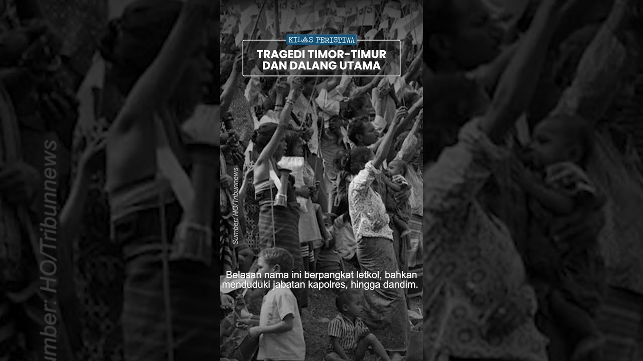 Kilas Peristiwa: Menolak Lupa Tragedi Timor Timur, Belasan Petinggi ...