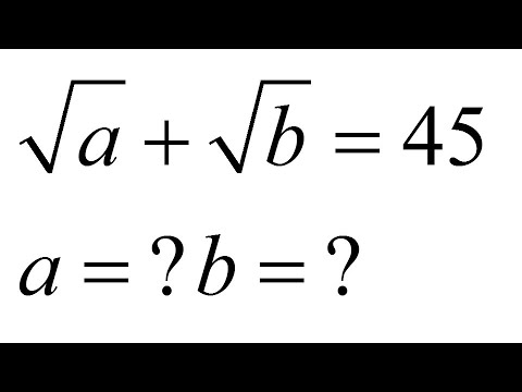 Interesting Math Radical Problem: sqrt(a) + sqrt(b) = 45 || Find the Value A&B
