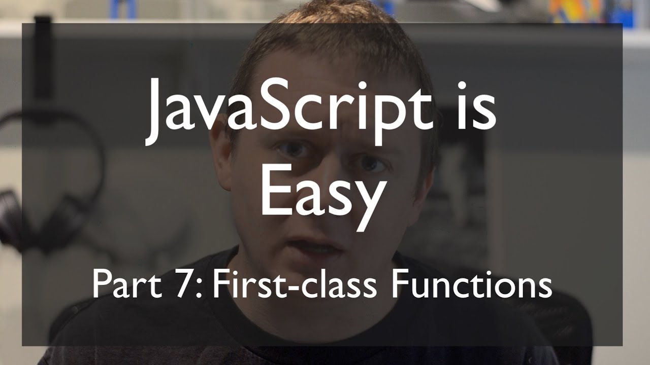 JS is Easy, Part 7: First-class Functions