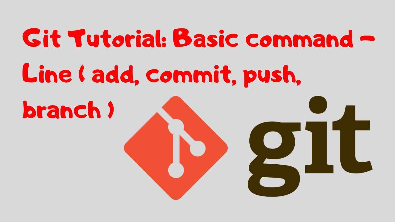 Git Tutorial 1: Basic Commands: add, commit, push, branch