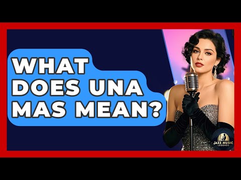 What Does Una Mas Mean? - Jazz Music Legends