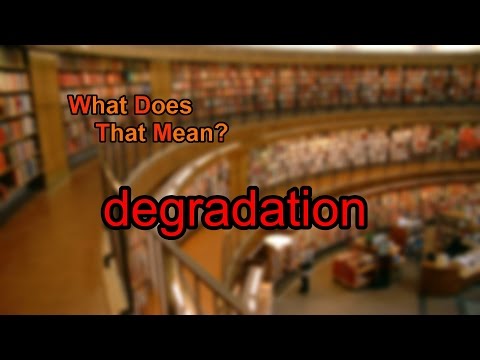 What does degradation mean?