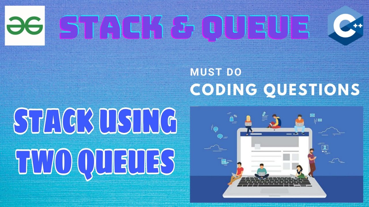 Stack & Queue 4: Stack using two queues | Must Do Coding Questions | GeeksForGeeks