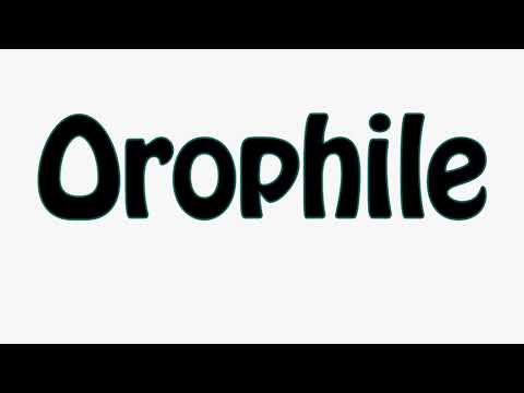 Learn How To Pronounce Orophile