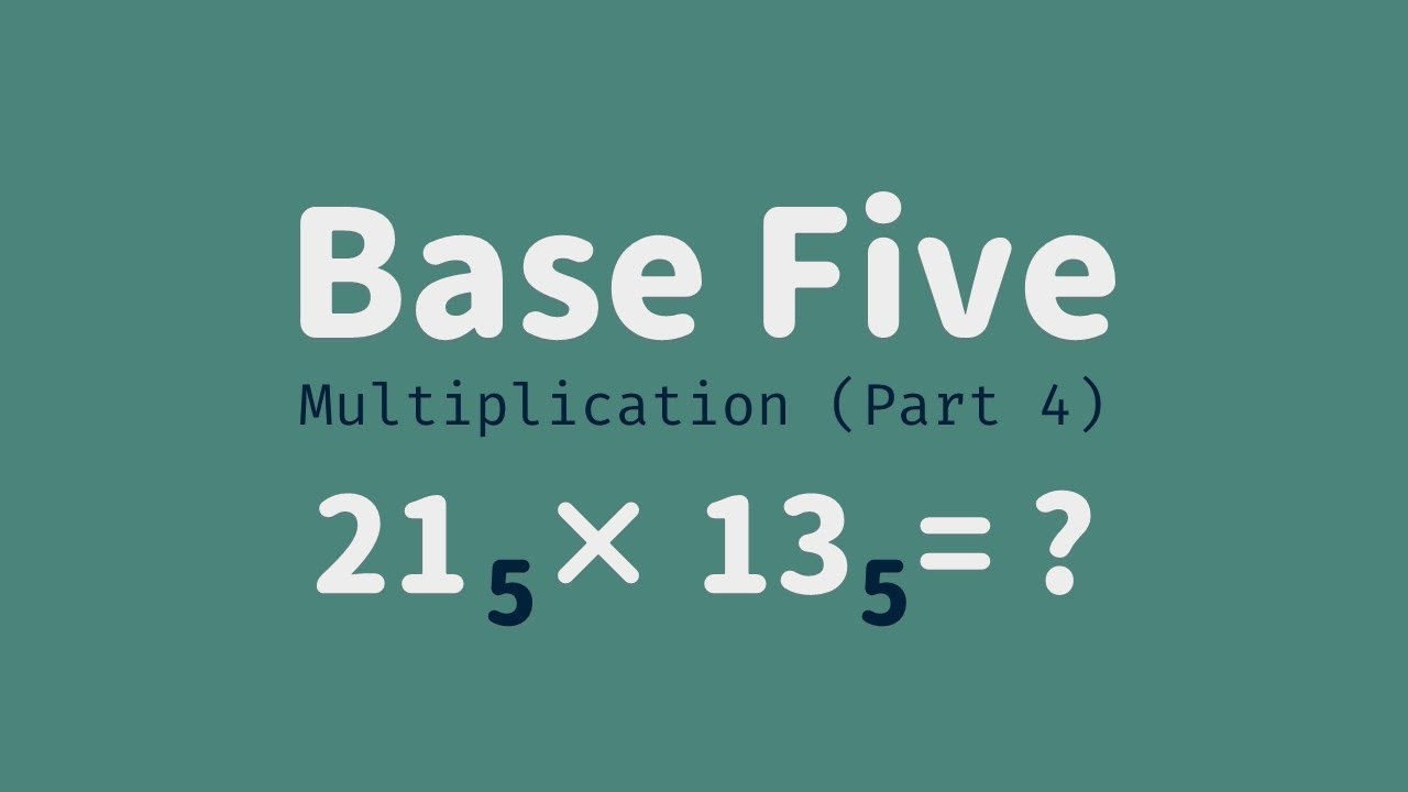 Base Five 05 - Multiplication Part 4