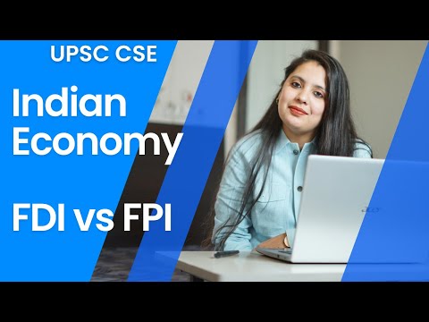 Foreign Direct Investment (FDI) | Foreign Portfolio Investment (FPI) | FDI vs FPI | Economics | UPSC