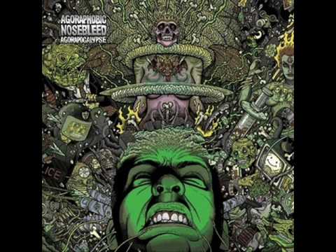 Agoraphobic Nosebleed- Agorapocalypse Now