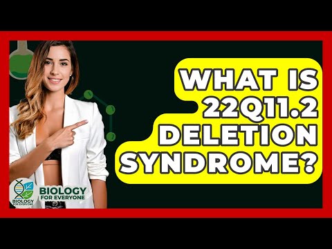 What Is 22q11.2 Deletion Syndrome? - Biology For Everyone