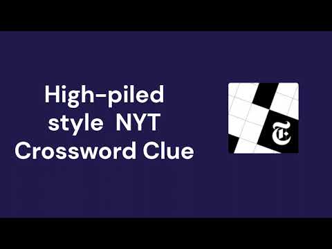 High piled style NYT Crossword Clue