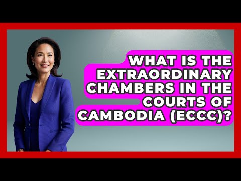 What Is The Extraordinary Chambers In The Courts Of Cambodia (ECCC)? - Exploring Southeast Asia