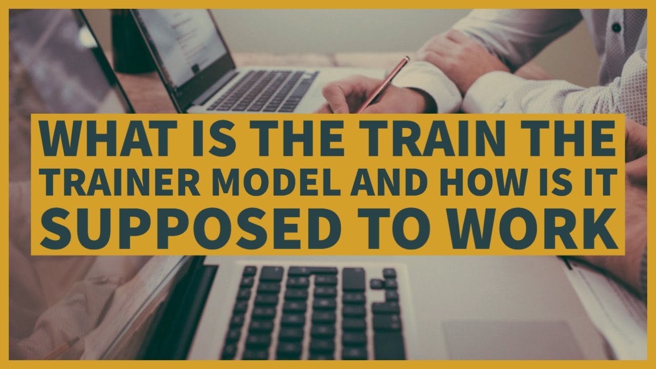 What is The Train The Trainer Model And How Is It Supposed To Work