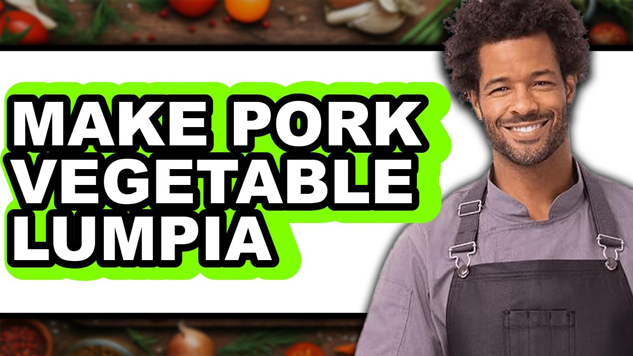 How To Make Pork Vegetable Lumpia - Easy Guide