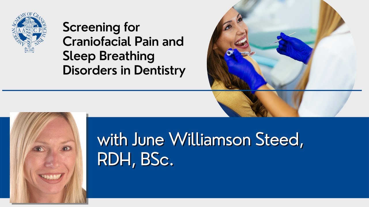 Screening for Craniofacial Pain and Sleep Breathing Disorders in Dentistry w/ June Williamson Steed