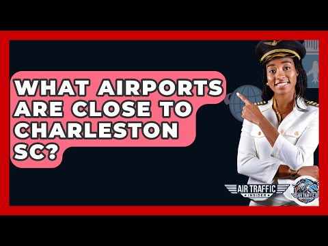 What Airports Are Close to Charleston SC? - Air Traffic Insider