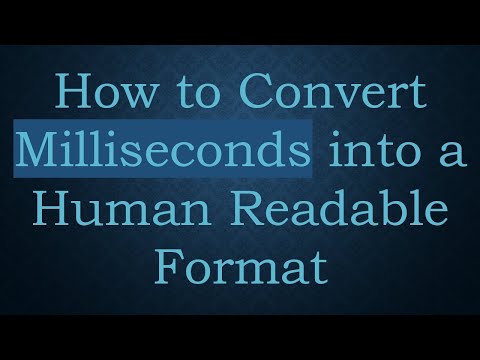 How to Convert Milliseconds into a Human Readable Format