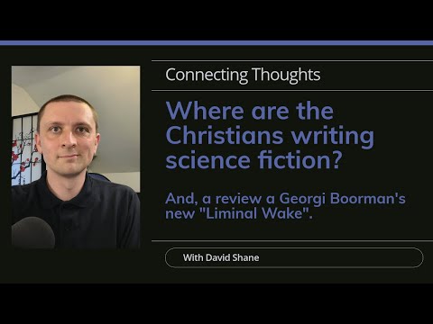 Where are the Christians writing science fiction? A review of Georgi Boorman's new "Liminal Wake".