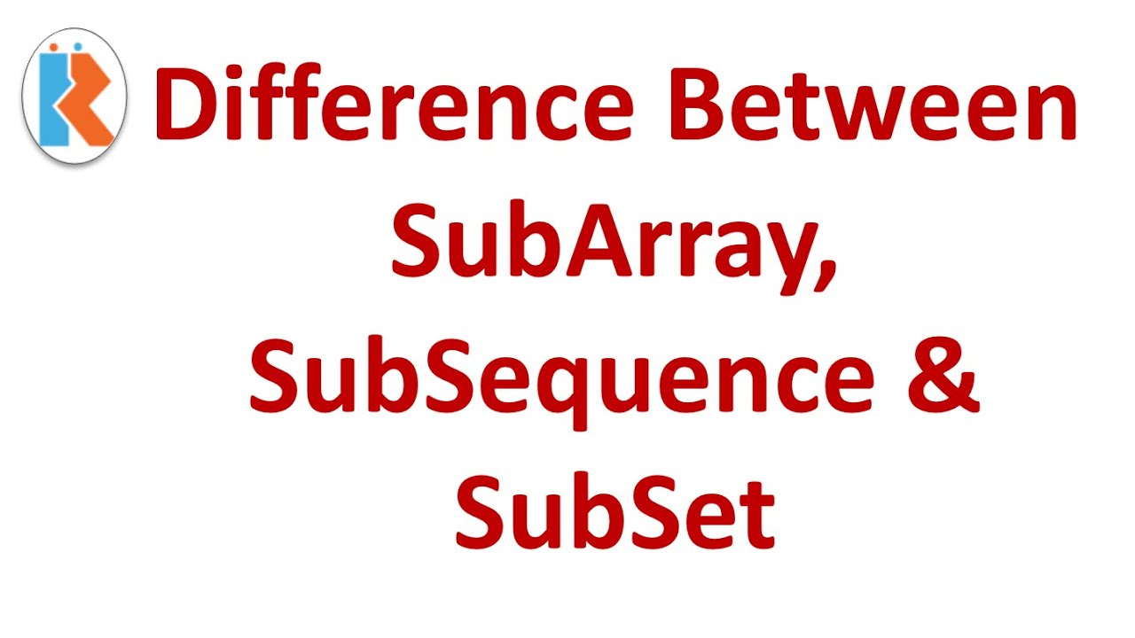 Difference between SubArray, SubSequence and SubSet